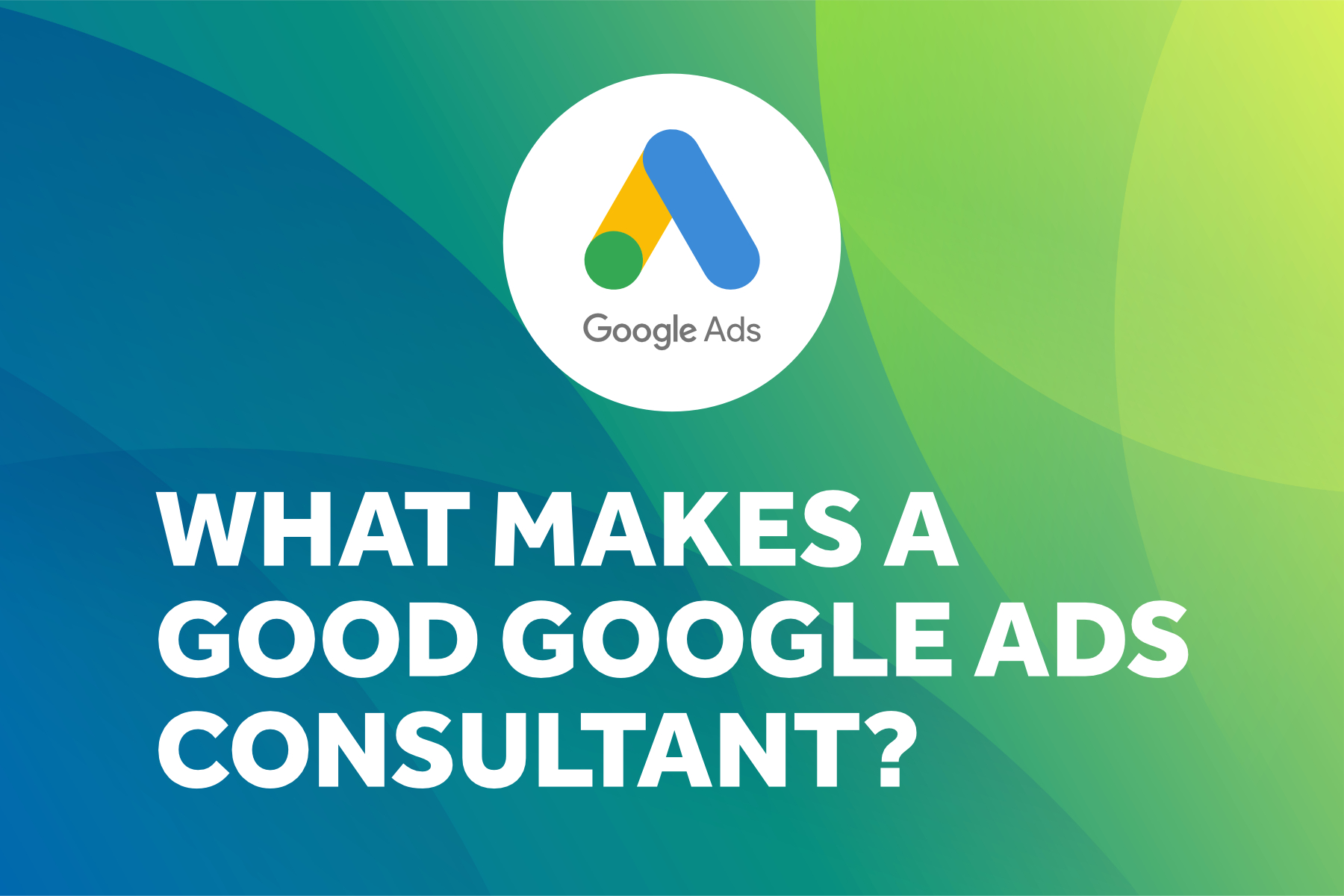 What Makes a Good Google Ads Consultant? | Priority Pixels