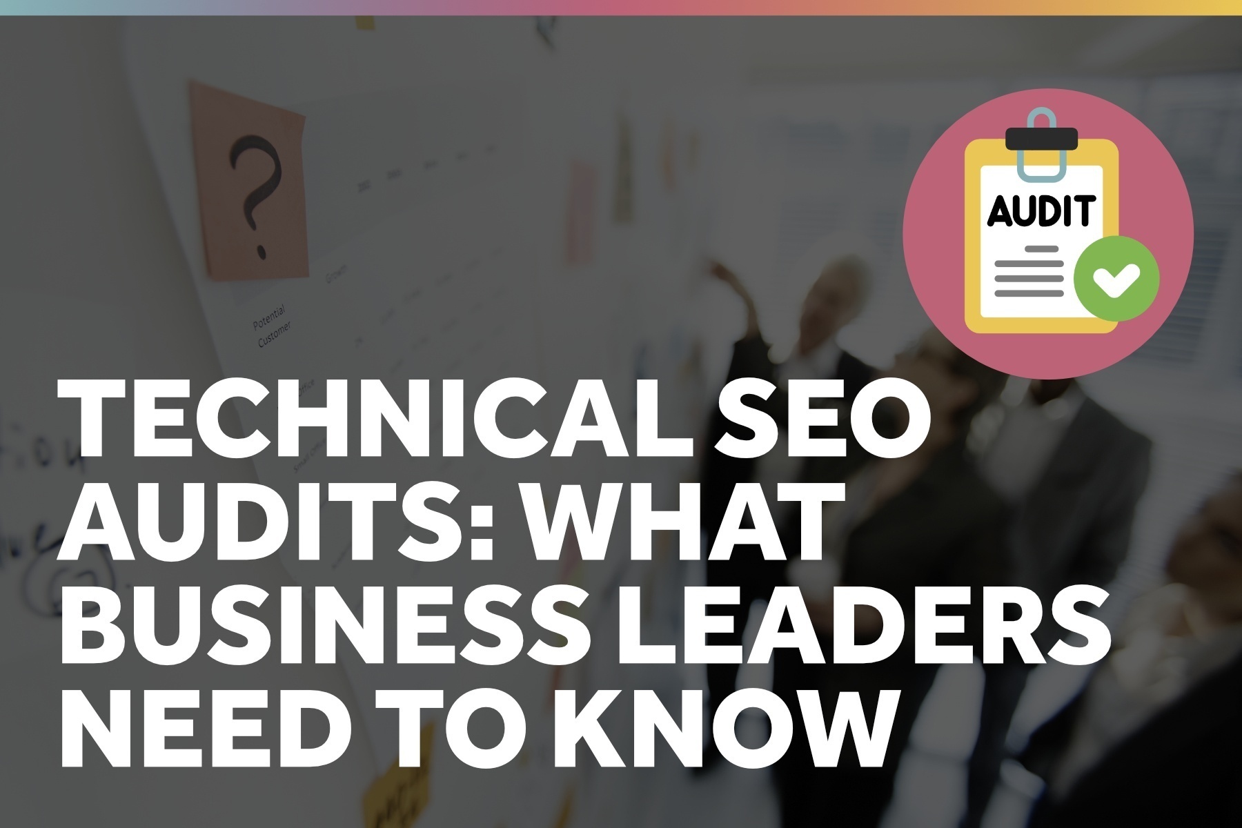 Technical SEO Audit | Business Leader's Complete Guide