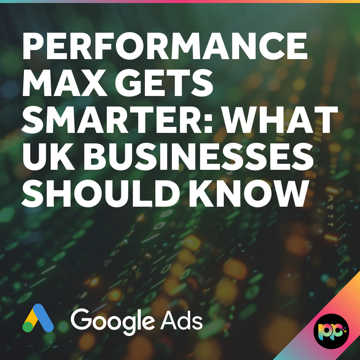 Google Performance Max: What UK Businesses Should Know