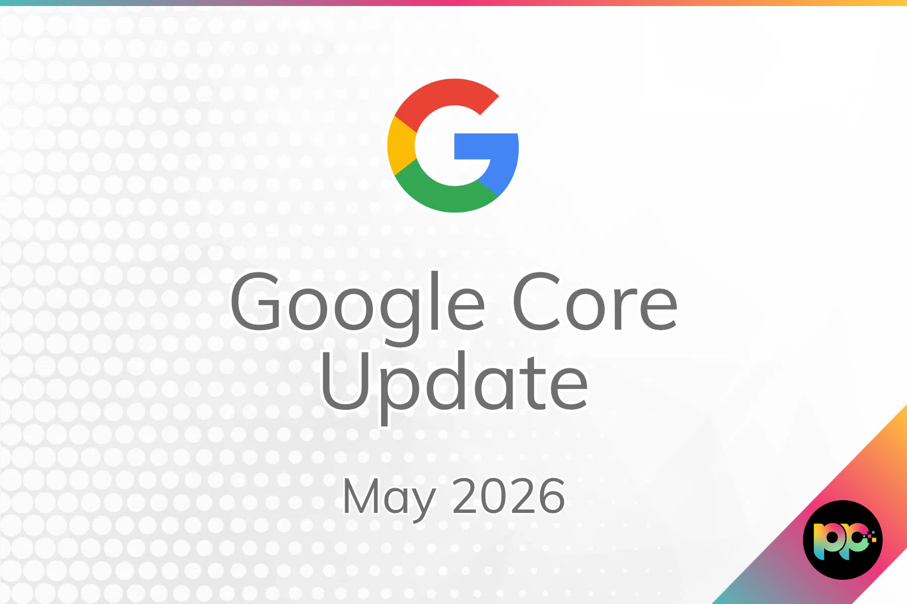 Google May 2026 core update: what to measure now