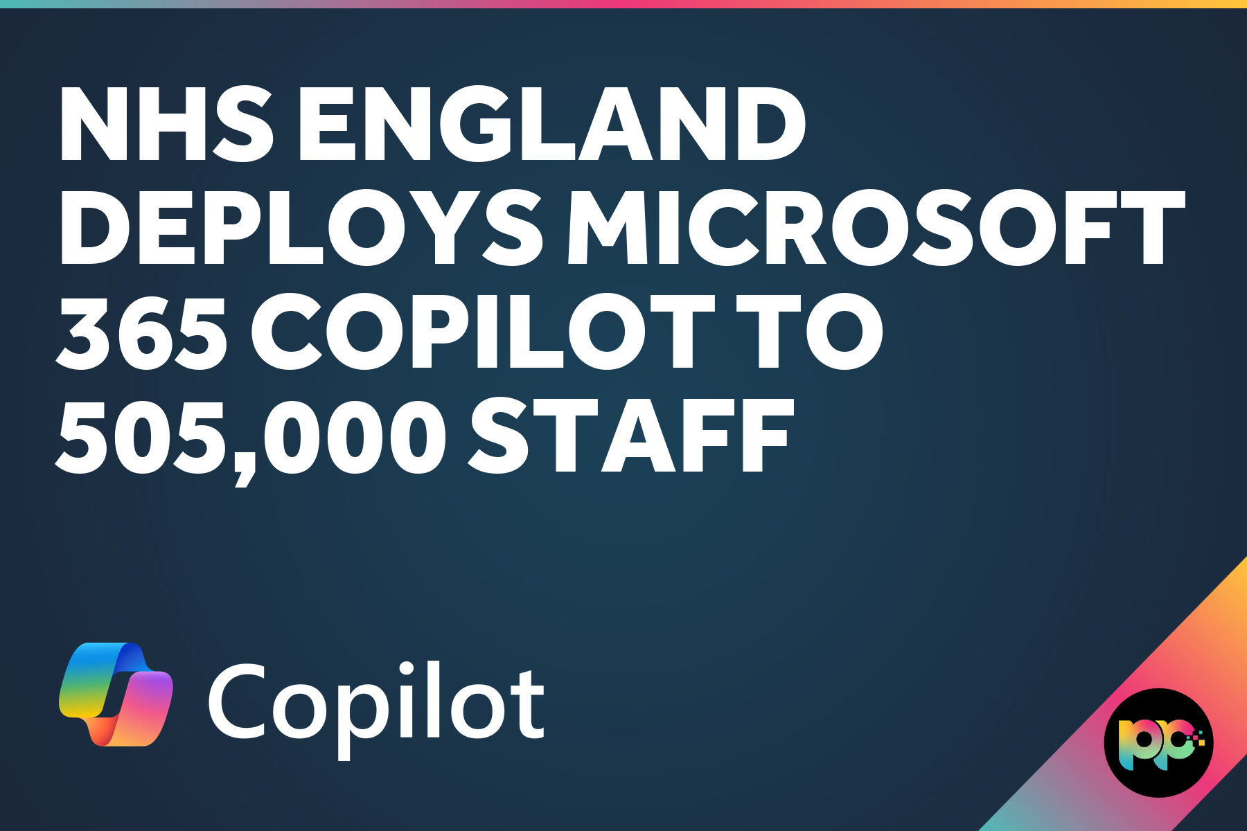 NHS England Deploys Microsoft 365 Copilot to 505,000 Staff